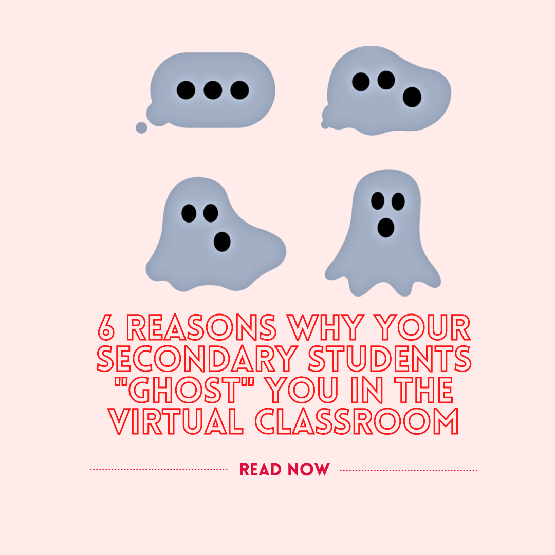6 reasons why your secondary students ‘ghost’ you in the virtual ...